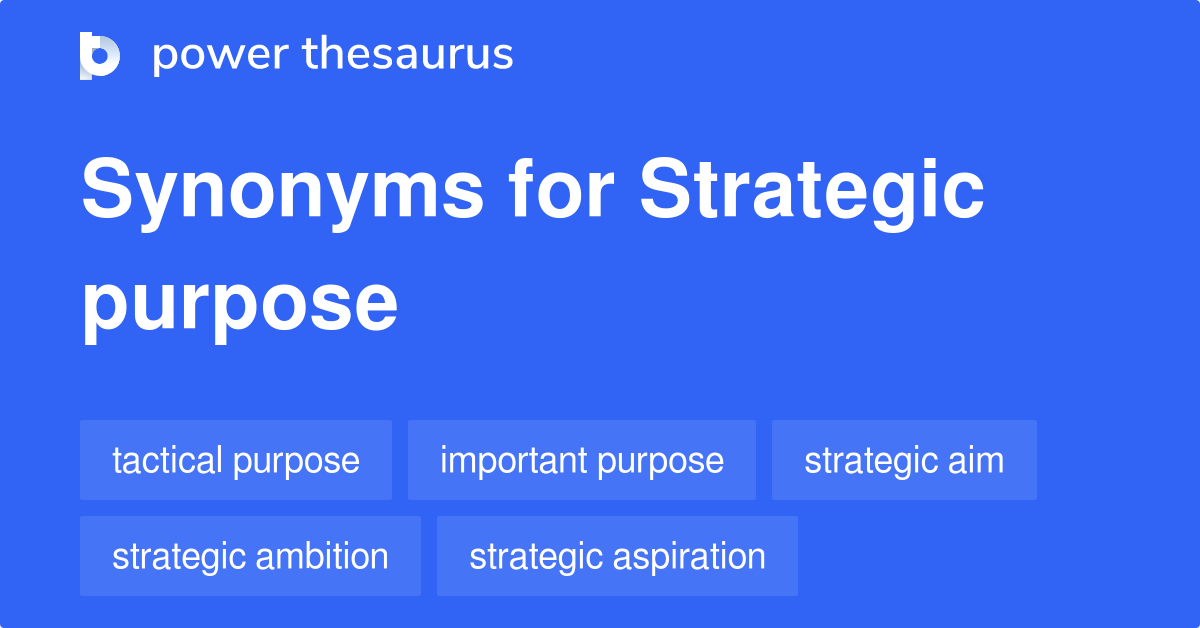 Strategic Purpose synonyms - 52 Words and Phrases for Strategic Purpose