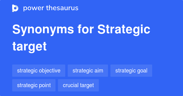 STRATEGIC TARGET Synonyms: 56 Similar Words & Phrases