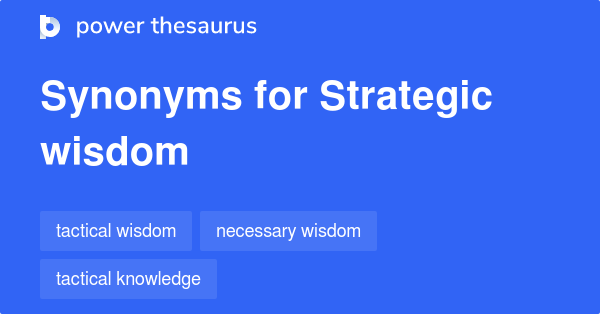 Strategic Wisdom synonyms - 22 Words and Phrases for Strategic Wisdom