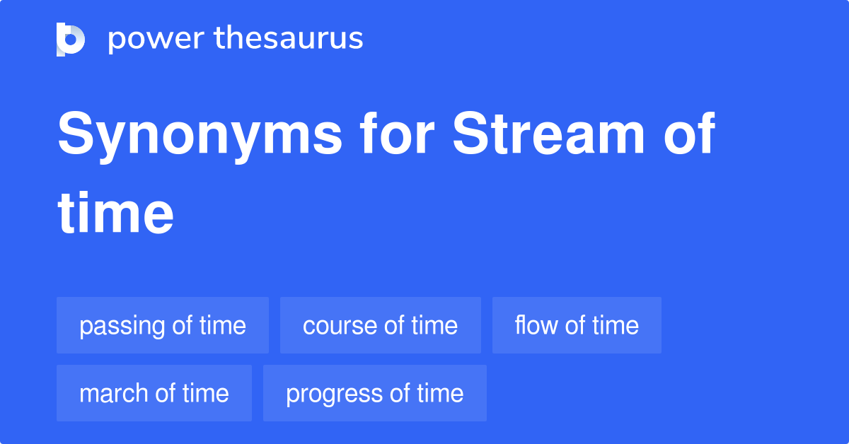 STREAM OF TIME Synonyms: 25 Similar Words & Phrases