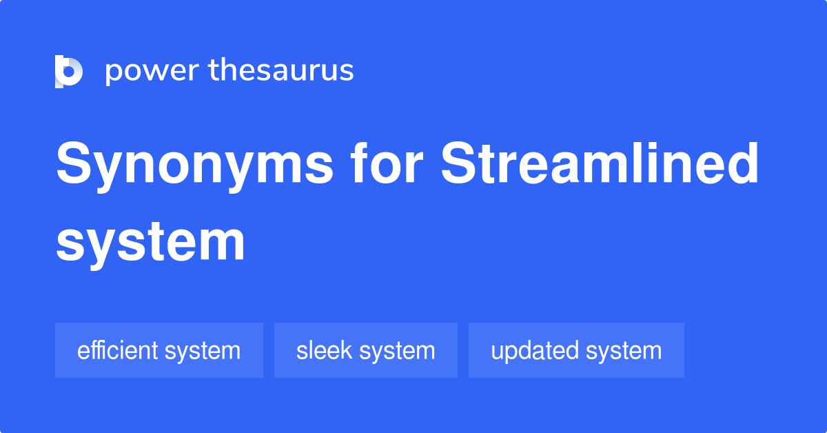 STREAMLINED SYSTEM Synonyms: 188 Similar Phrases