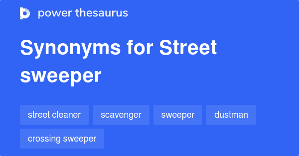 STREET SWEEPER Synonyms: 123 Similar Words & Phrases