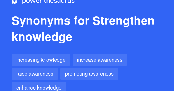 STRENGTHEN KNOWLEDGE Synonyms: 152 Similar Words & Phrases