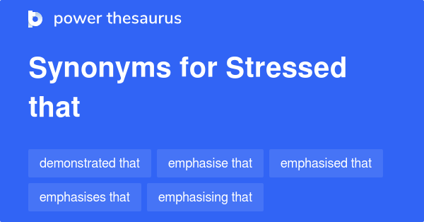 STRESSED THAT Synonyms: 172 Similar Phrases