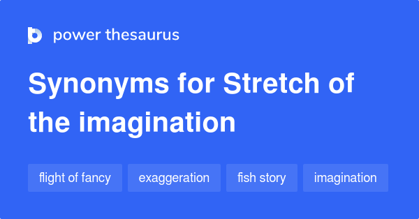 Stretch Of The Imagination synonyms - 41 Words and Phrases for Stretch ...