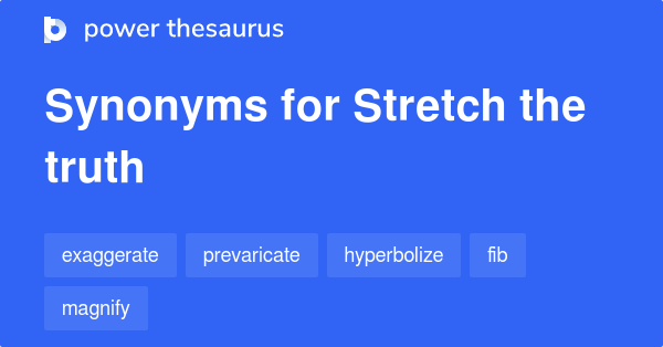 STRETCH THE TRUTH Synonyms: 351 Similar Words & Phrases