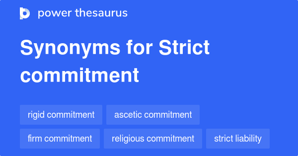 STRICT COMMITMENT Synonyms: 10 Similar Phrases
