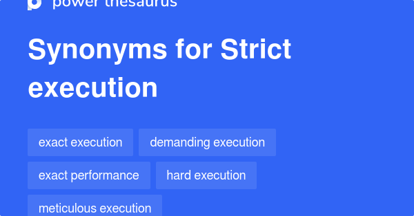 Strict Execution synonyms - 7 Words and Phrases for Strict Execution