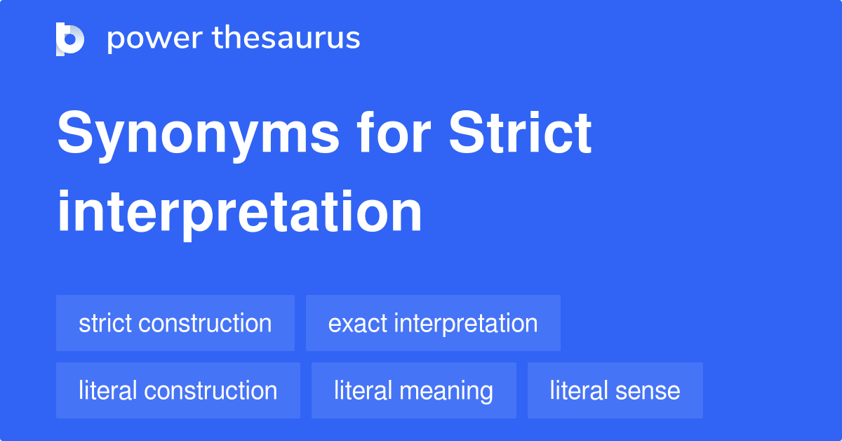 STRICT INTERPRETATION Synonyms: 126 Similar Words & Phrases