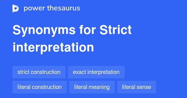 STRICT INTERPRETATION Synonyms: 126 Similar Words & Phrases