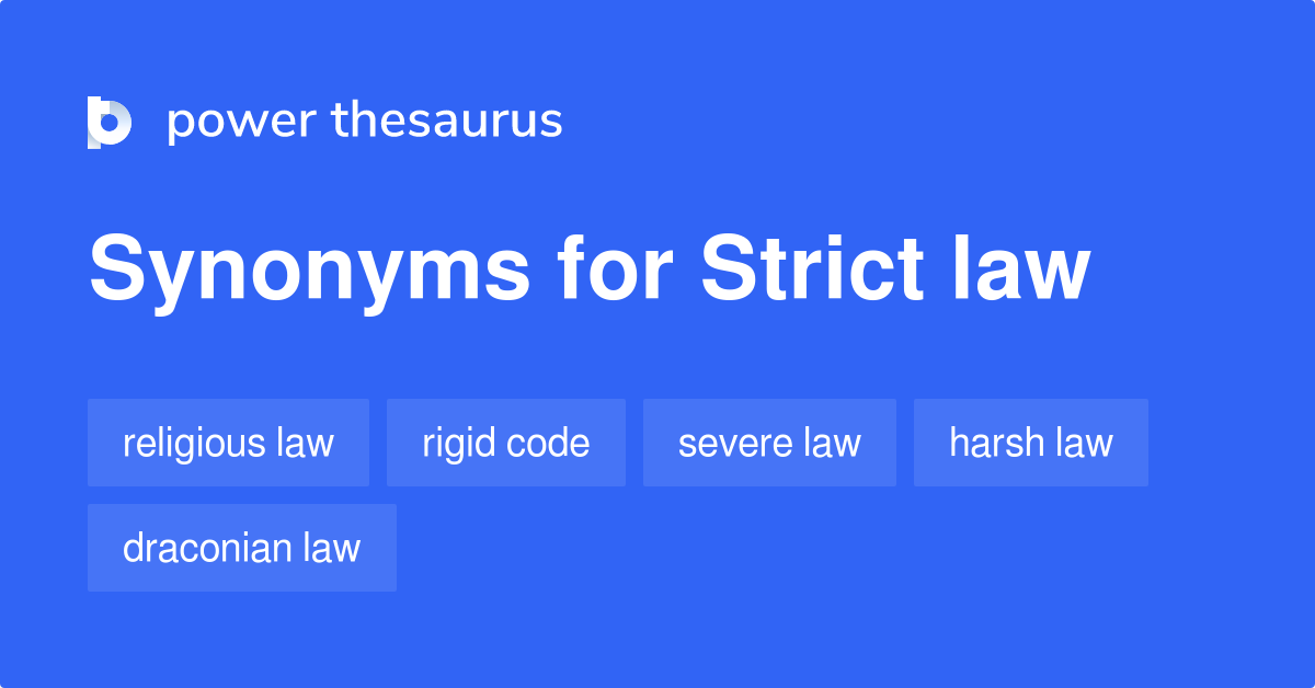 STRICT LAW Synonyms: 44 Similar Phrases