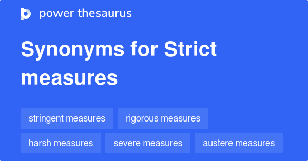 STRICT MEASURES Synonyms: 174 Similar Phrases