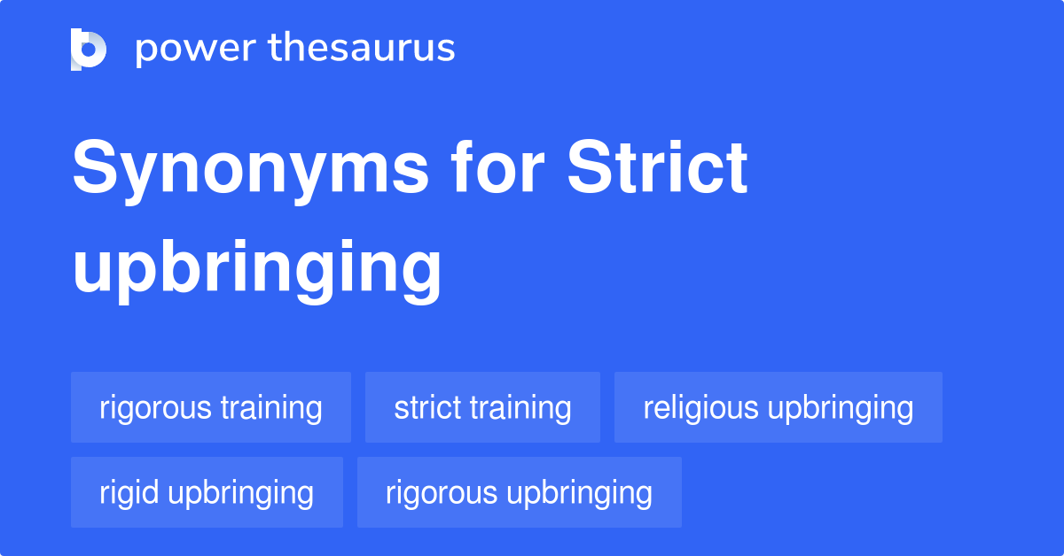 Strict Upbringing synonyms - 45 Words and Phrases for Strict Upbringing