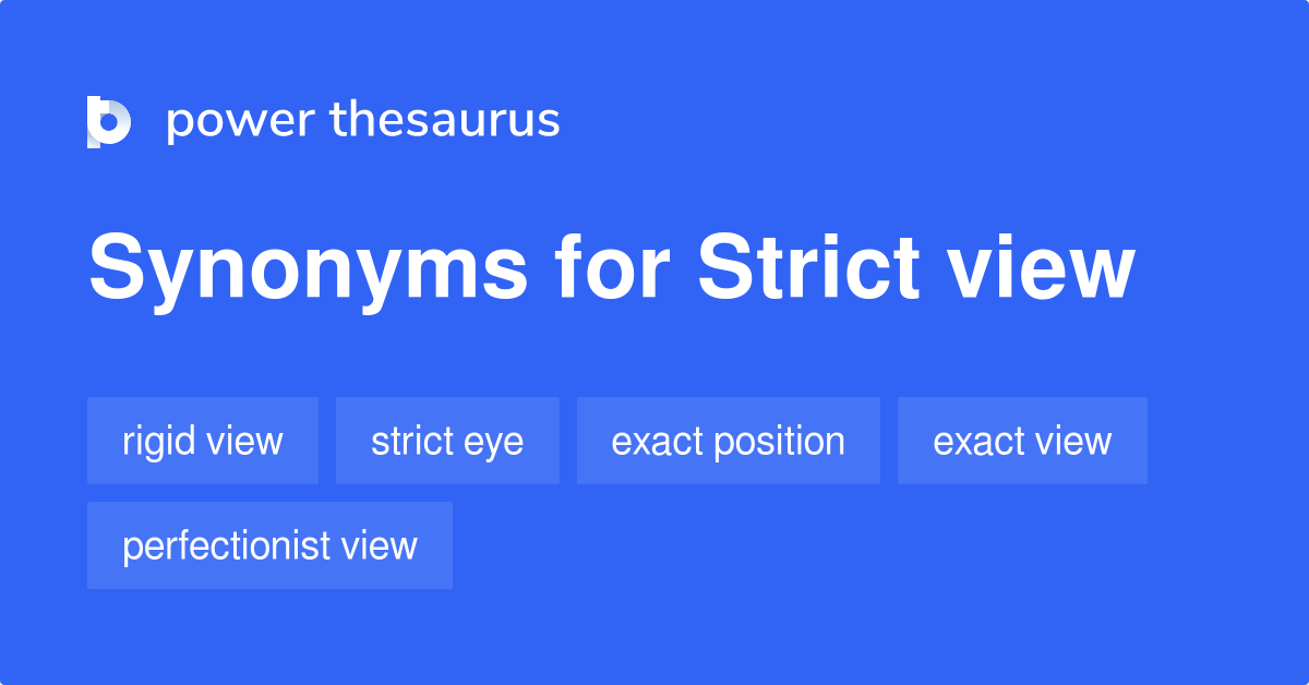 STRICT VIEW Synonyms: 20 Similar Phrases