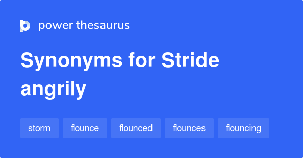 Stride Angrily synonyms - 19 Words and Phrases for Stride Angrily