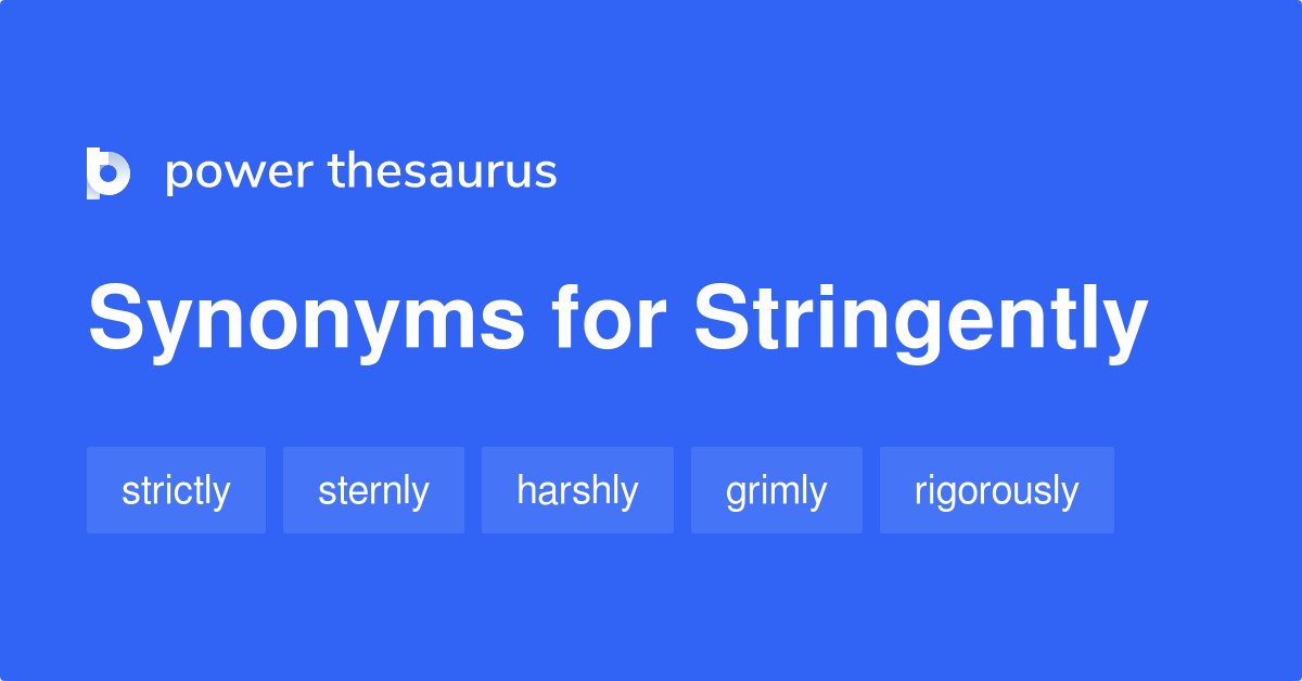 STRINGENTLY Synonyms: 203 Similar Words & Phrases