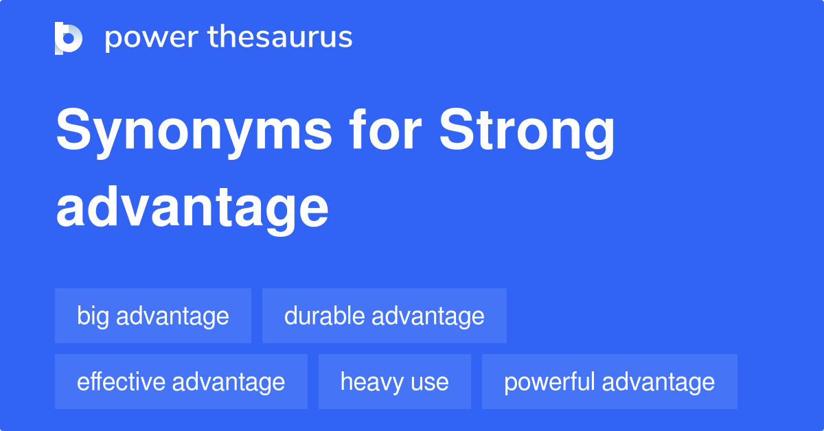 STRONG ADVANTAGE Synonyms: 140 Similar Phrases