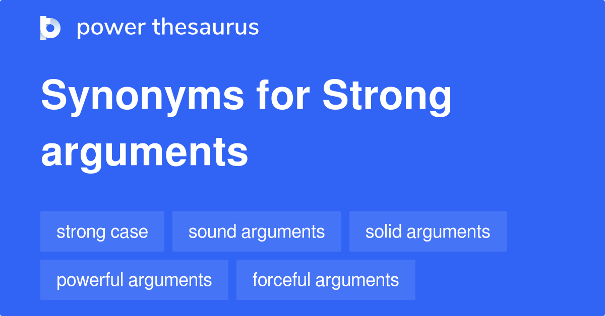 STRONG ARGUMENTS Synonyms: 80 Similar Phrases