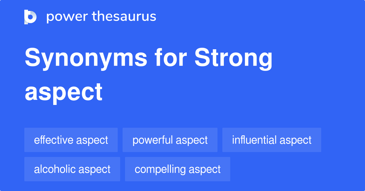 STRONG ASPECT Synonyms: 45 Similar Phrases
