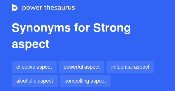 STRONG ASPECT Synonyms: 45 Similar Phrases