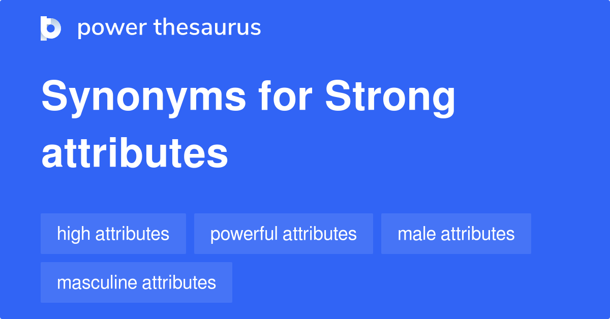 STRONG ATTRIBUTES Synonyms: 62 Similar Phrases