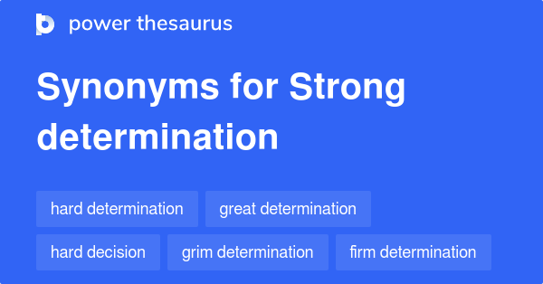 STRONG DETERMINATION Synonyms: 191 Similar Words & Phrases