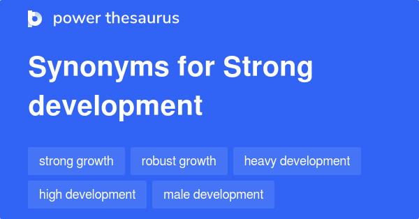 STRONG DEVELOPMENT Synonyms: 42 Similar Phrases