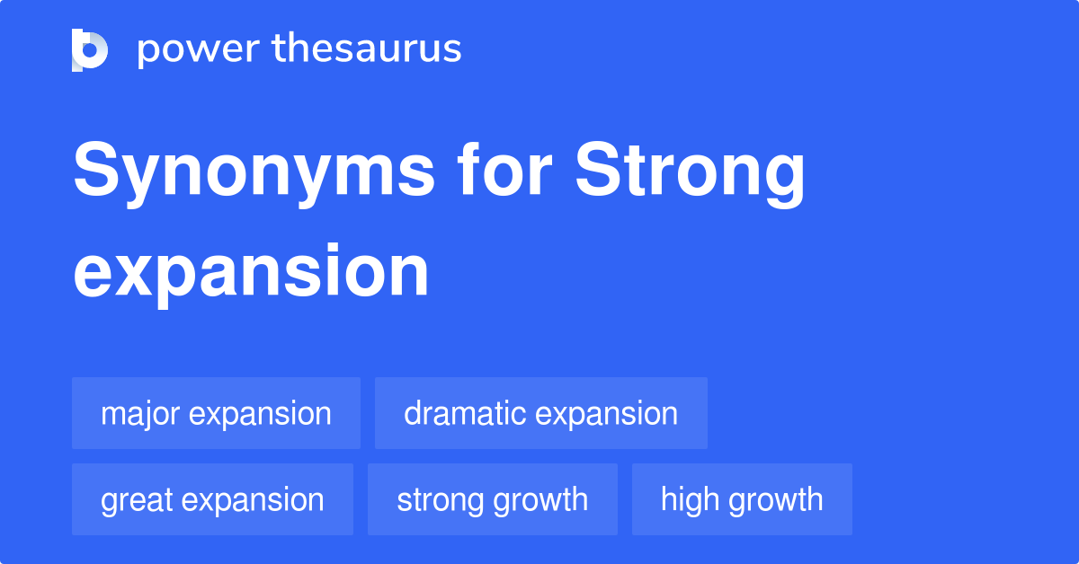 STRONG EXPANSION Synonyms: 124 Similar Words & Phrases