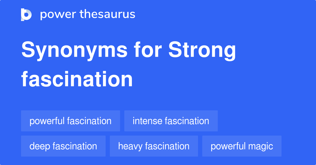 Strong Fascination synonyms - 22 Words and Phrases for Strong Fascination