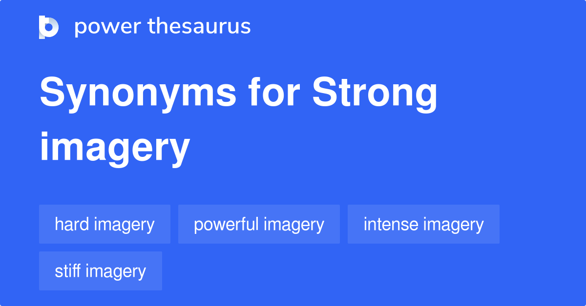 STRONG IMAGERY Synonyms: 40 Similar Phrases