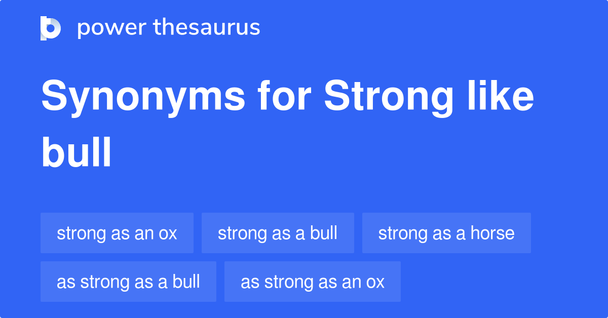 STRONG LIKE BULL Synonyms: 147 Similar Words & Phrases