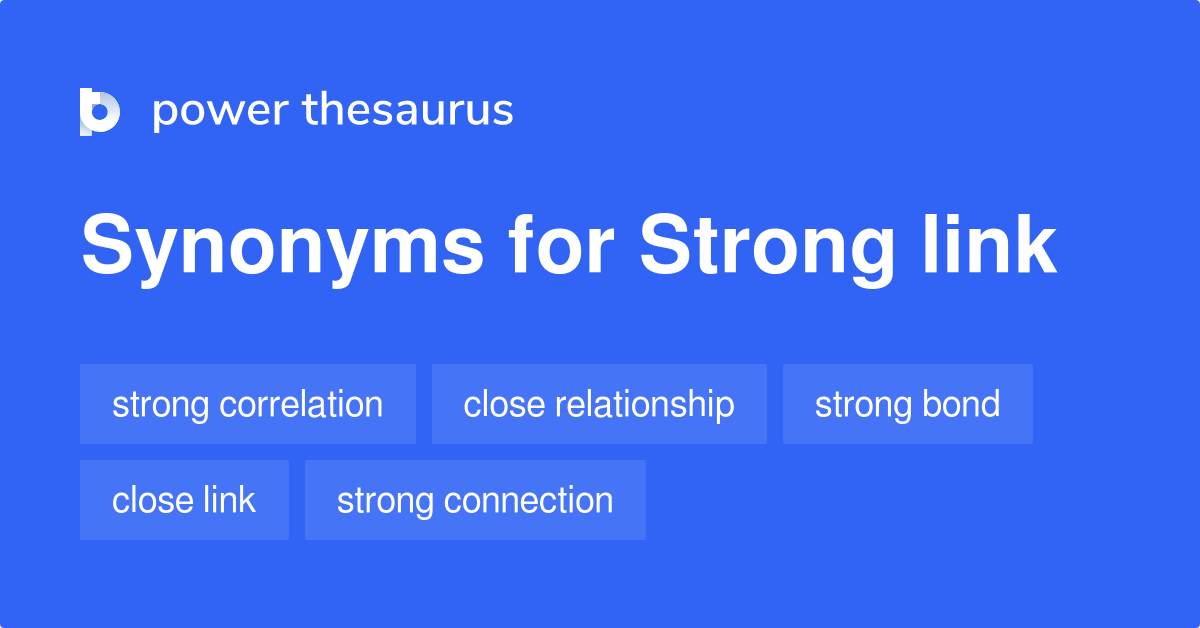 STRONG LINK Synonyms: 357 Similar Words & Phrases