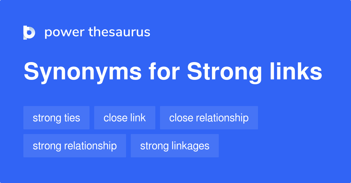 STRONG LINKS Synonyms: 232 Similar Words & Phrases