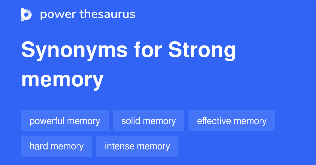 STRONG MEMORY Synonyms: 26 Similar Phrases