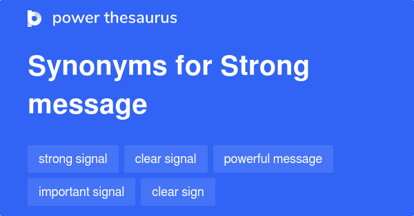 STRONG MESSAGE Synonyms: 103 Similar Phrases
