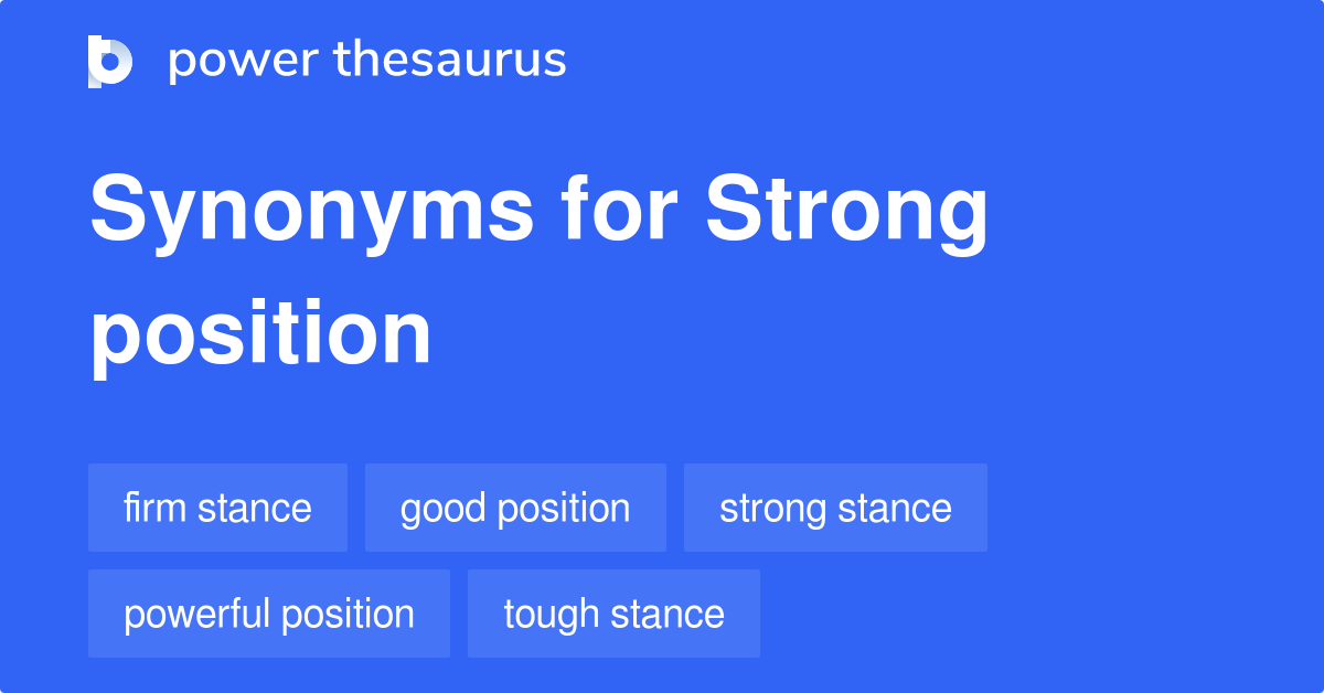 STRONG POSITION Synonyms: 167 Similar Words & Phrases