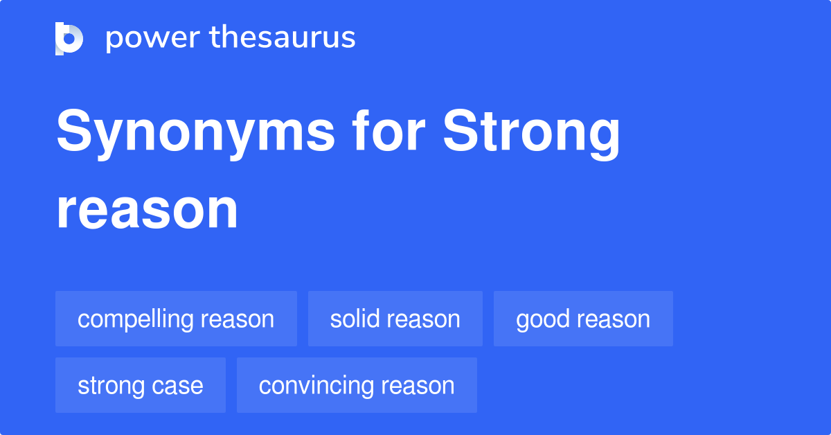 STRONG REASON Synonyms: 319 Similar Phrases