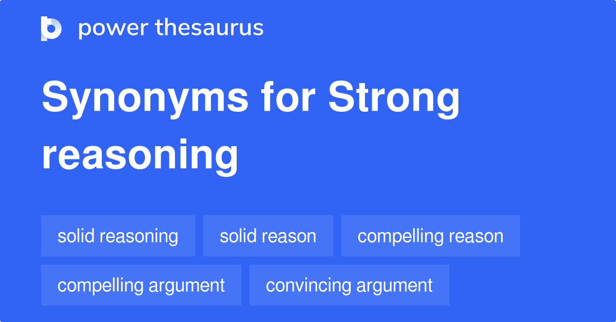 Strong Reasoning synonyms - 275 Words and Phrases for Strong Reasoning