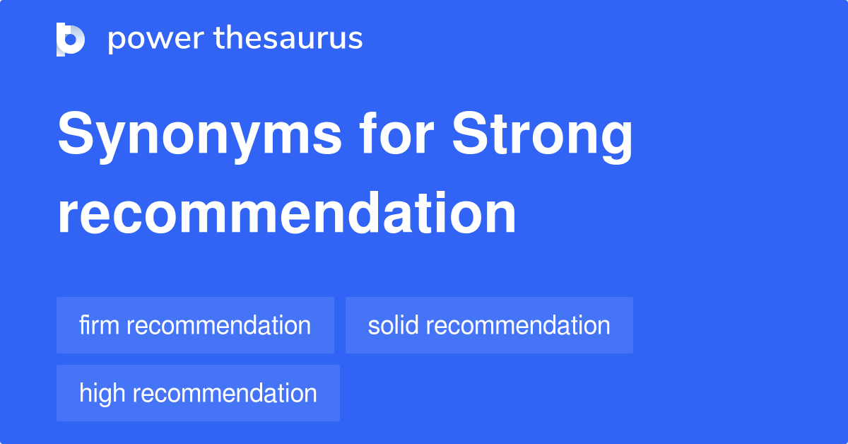 STRONG RECOMMENDATION Synonyms: 39 Similar Words & Phrases