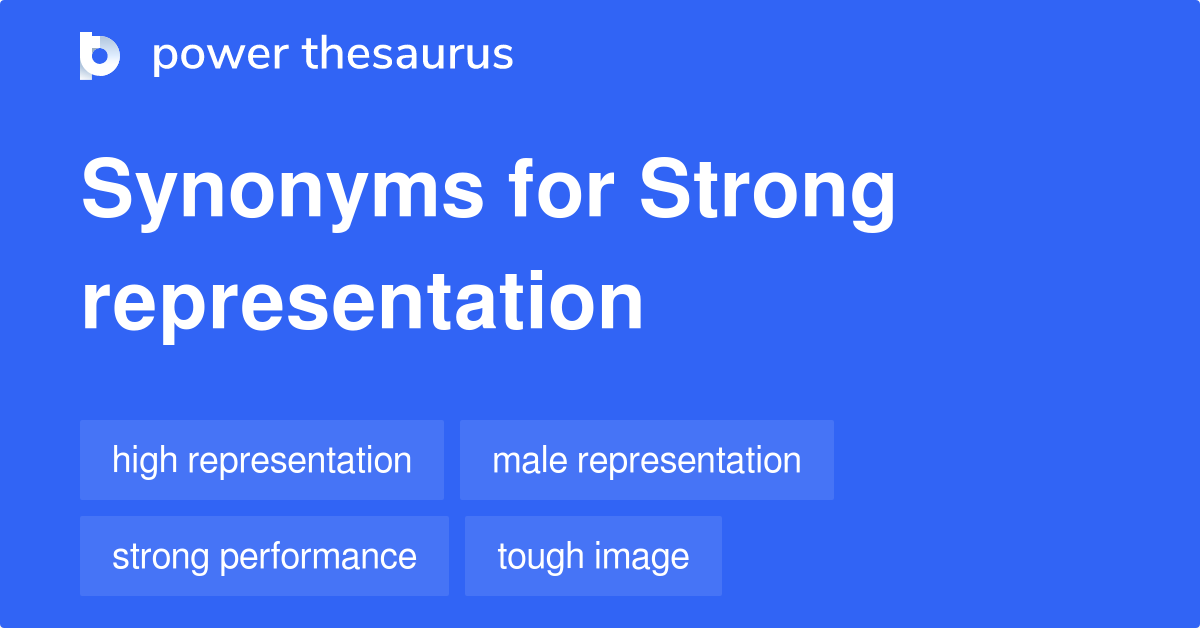 STRONG REPRESENTATION Synonyms: 55 Similar Phrases