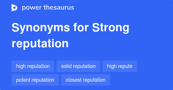 STRONG REPUTATION Synonyms: 60 Similar Phrases
