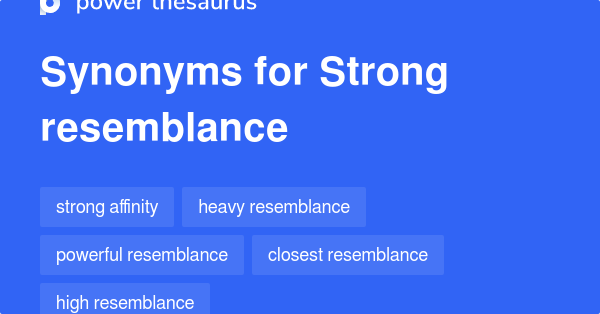 Strong Resemblance synonyms - 79 Words and Phrases for Strong Resemblance