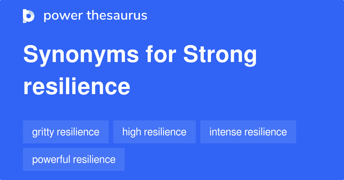 STRONG RESILIENCE Synonyms: 119 Similar Phrases