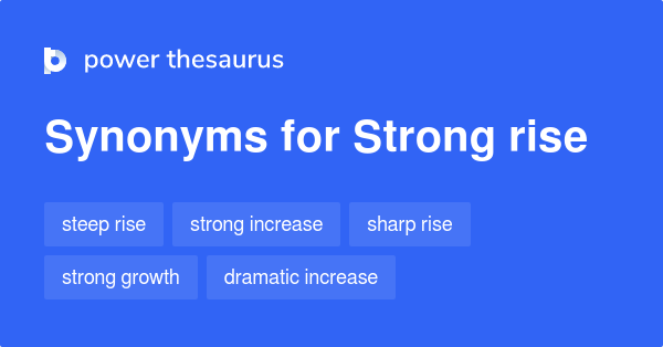 STRONG RISE Synonyms: 124 Similar Words & Phrases