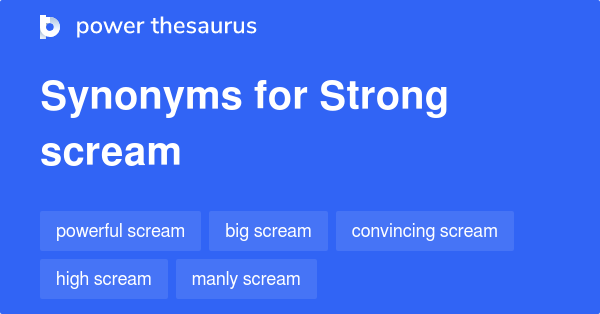 Strong Scream synonyms - 16 Words and Phrases for Strong Scream