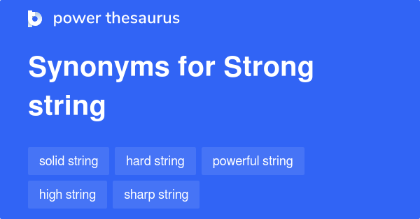 STRONG STRING Synonyms: 15 Similar Words & Phrases