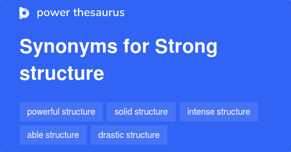 STRONG STRUCTURE Synonyms: 51 Similar Phrases