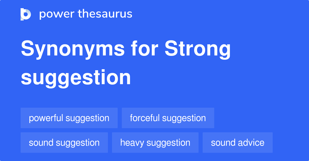 STRONG SUGGESTION Synonyms: 70 Similar Phrases