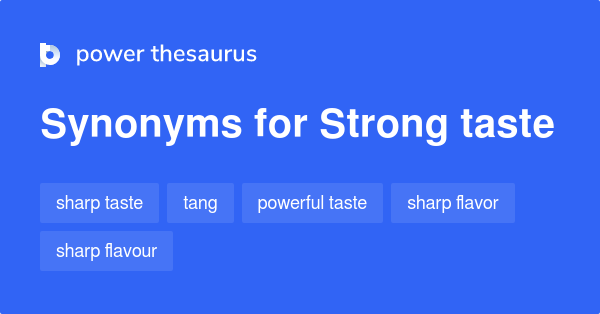 STRONG TASTE Synonyms: 59 Similar Phrases