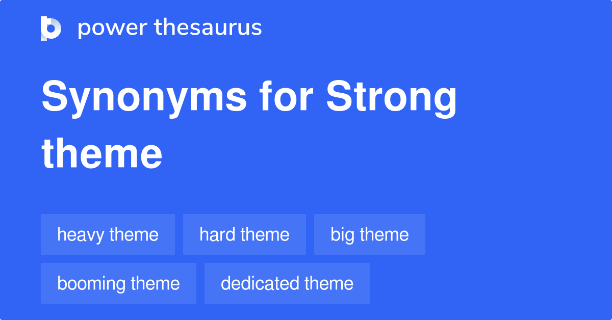 STRONG THEME Synonyms: 65 Similar Phrases